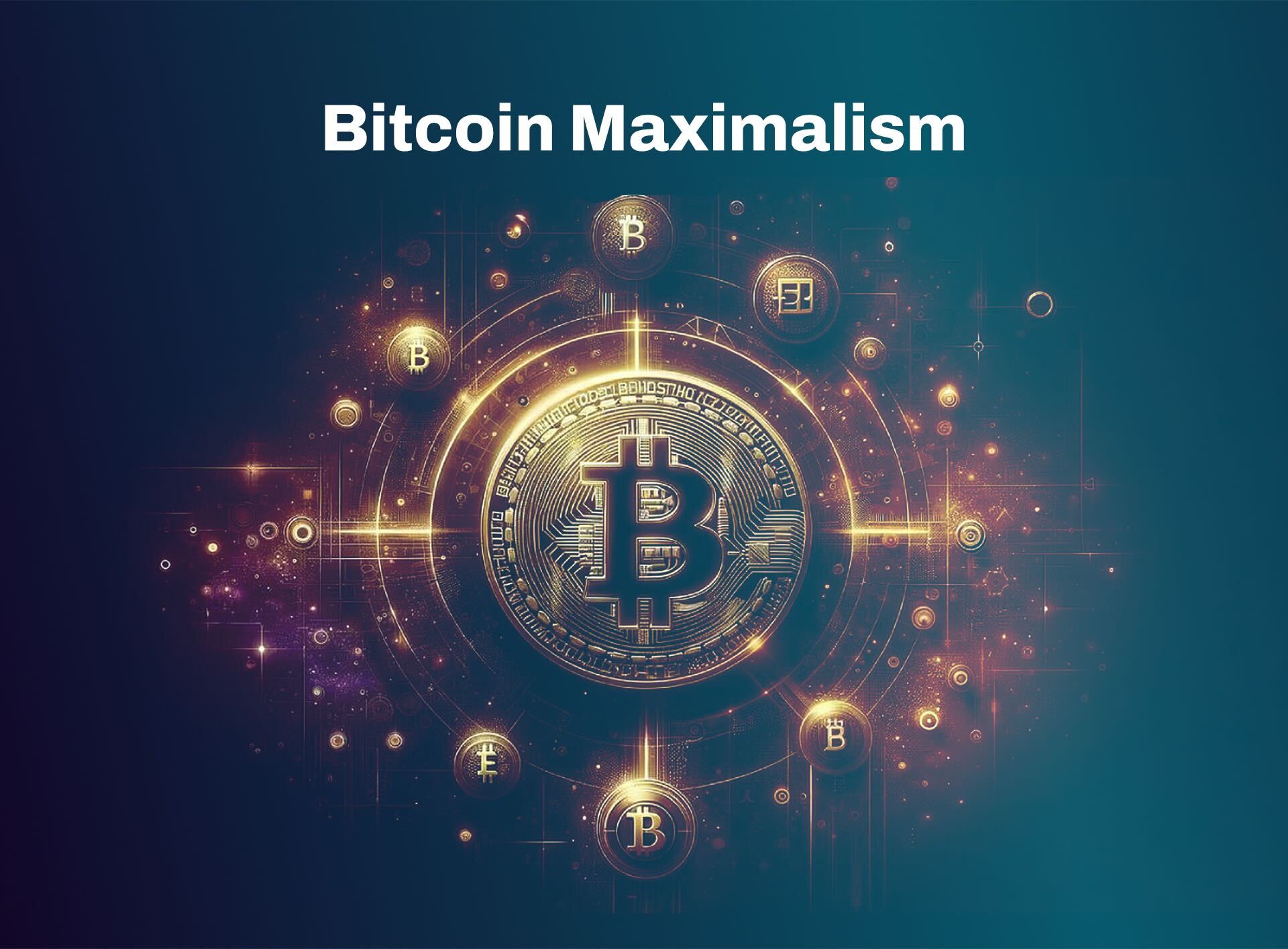 Bitcoin Maximalism Explained In Simple Terms
